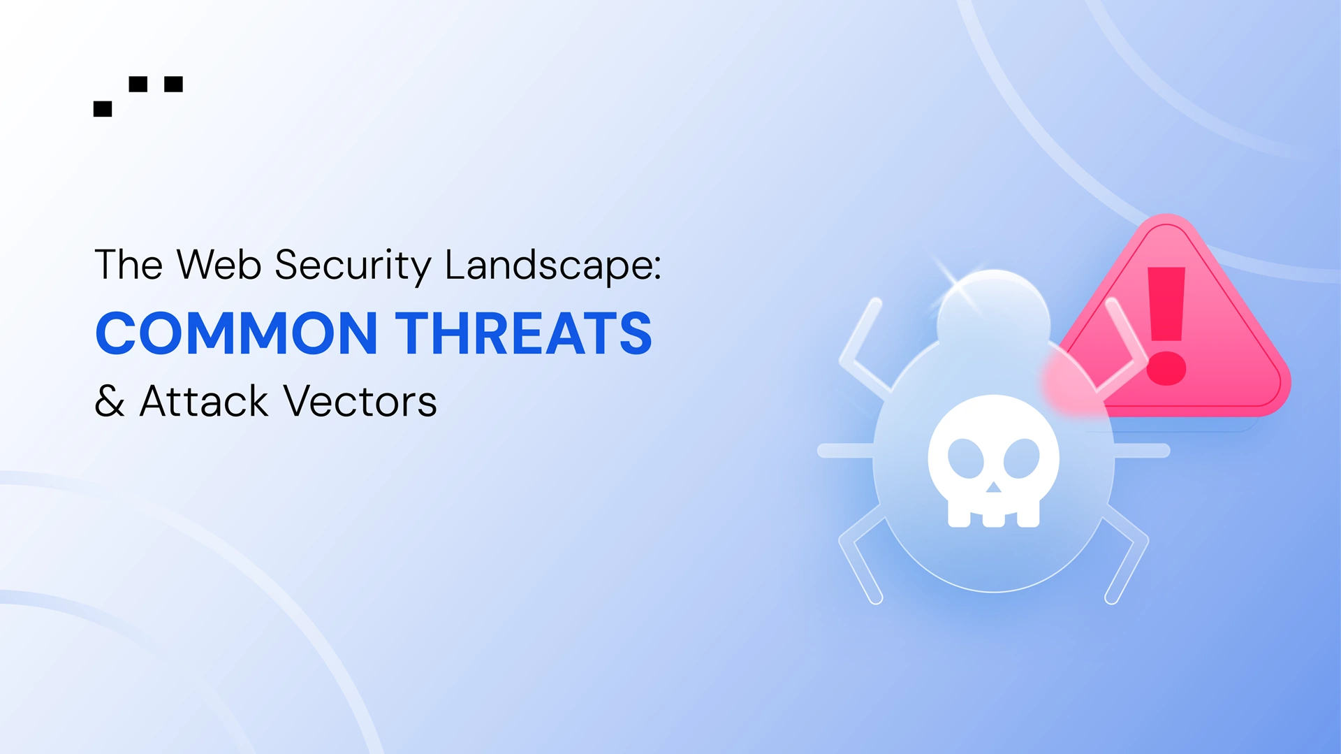 Common Web Security Threats and How Attackers Exploit Them